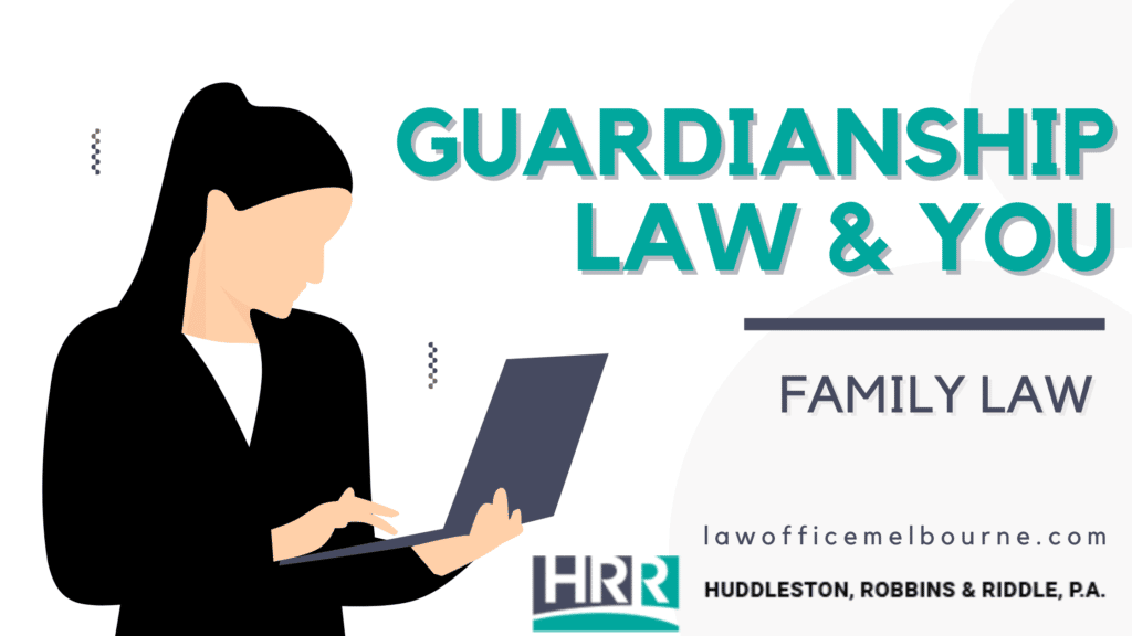 Guardianship Law & You | Huddleston, Robbins, and Riddle | Family Law